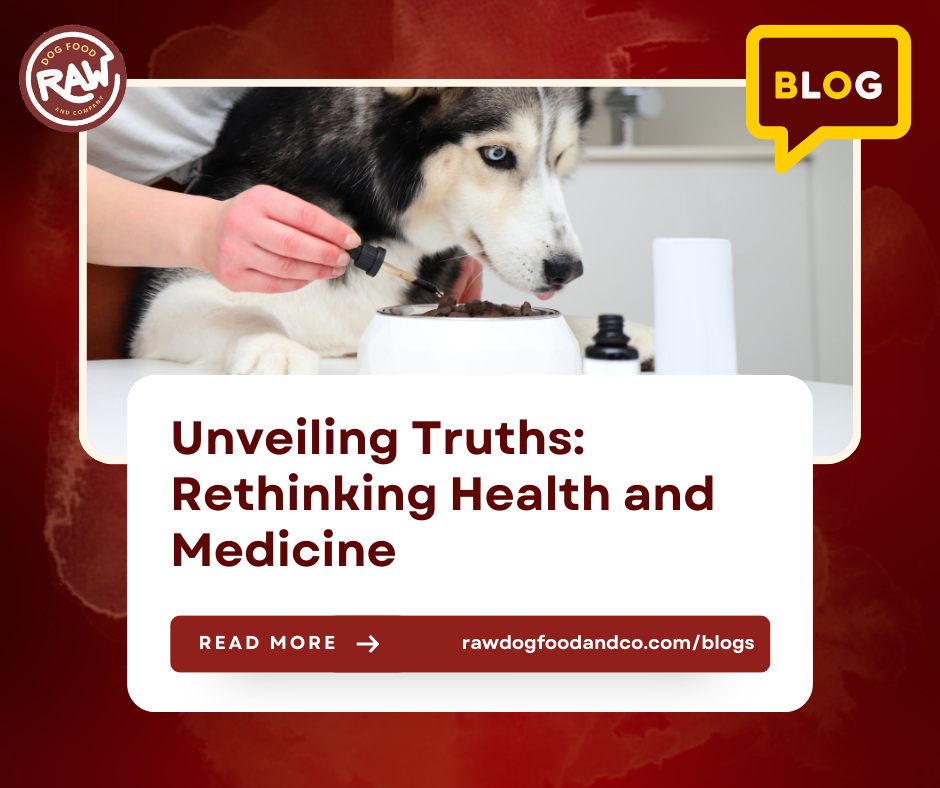 Unveiling Truths: Rethinking Health and Medicine - Raw Dog Food and Company